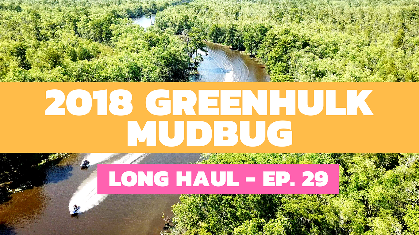 Video: 2018 Greenhulk Mudbug – Long Haul Ep. 29 - The Watercraft ...